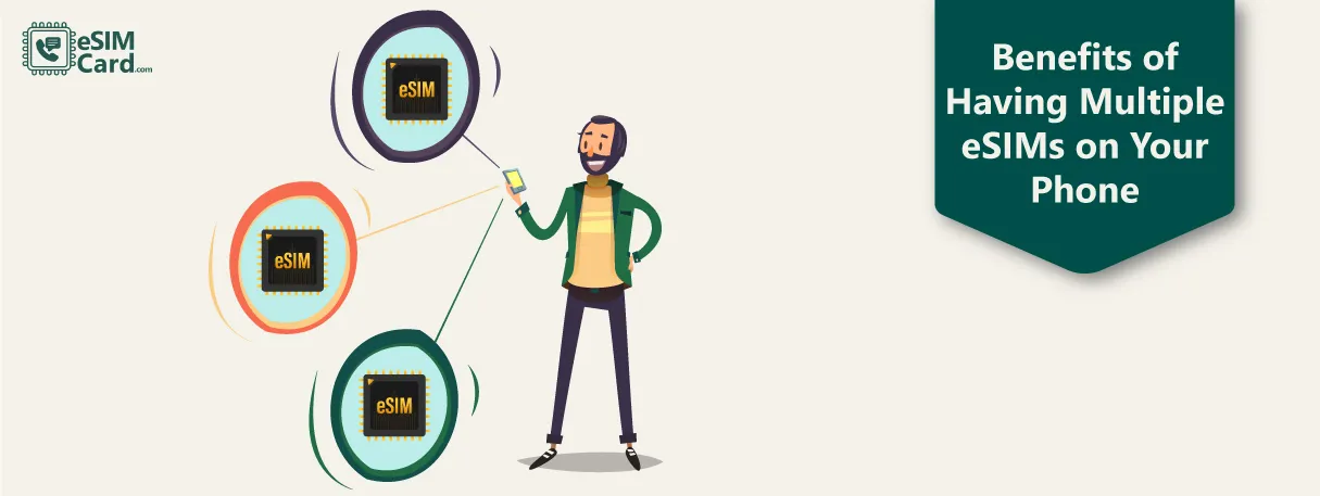 Benefits of Having Multiple eSIMs on Your Phone | Easy Switching