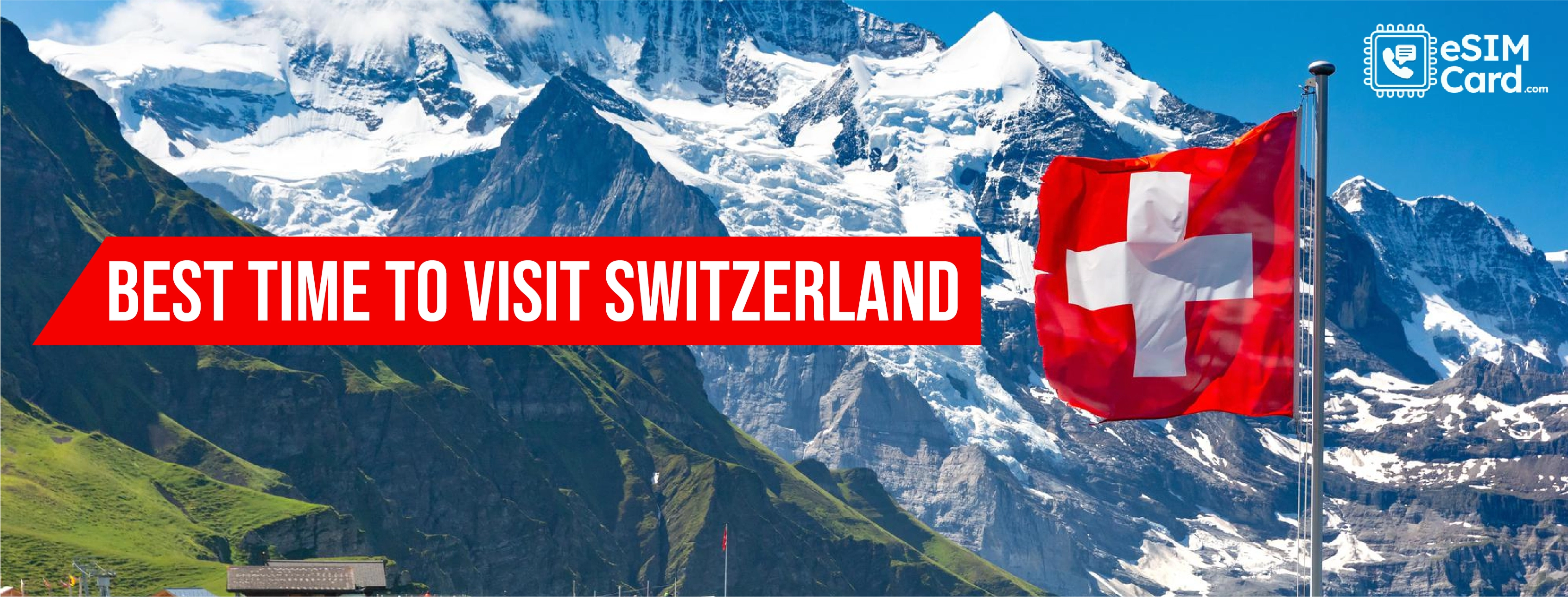 Best Time to Visit Switzerland: Seasons & Travel Tips for 2025