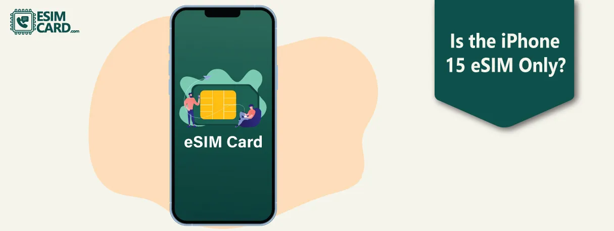 Is the iPhone 15 eSIM Only? Key benefits, setup, and concerns