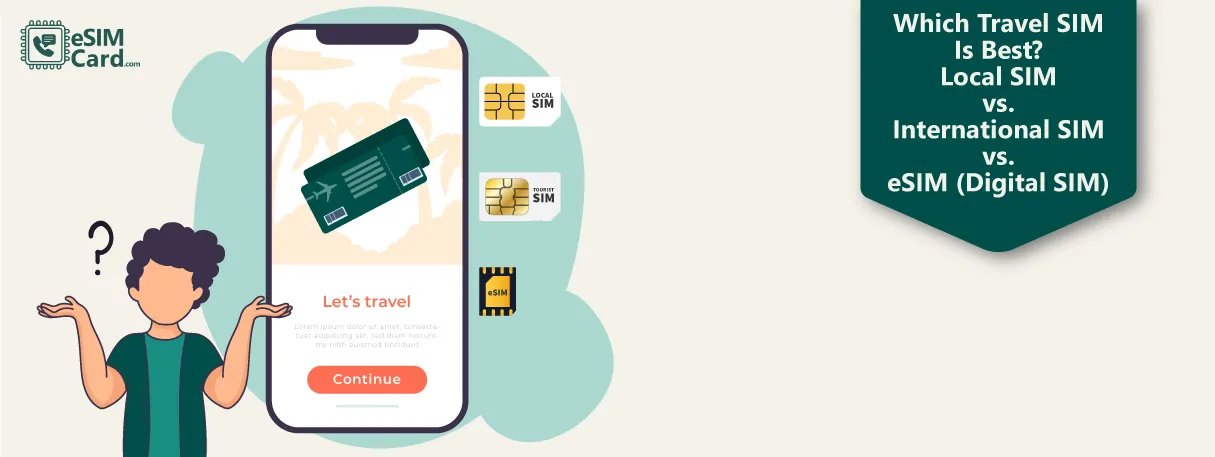 Which Travel SIM is best? Local SIM vs International SIM vs eSIM
