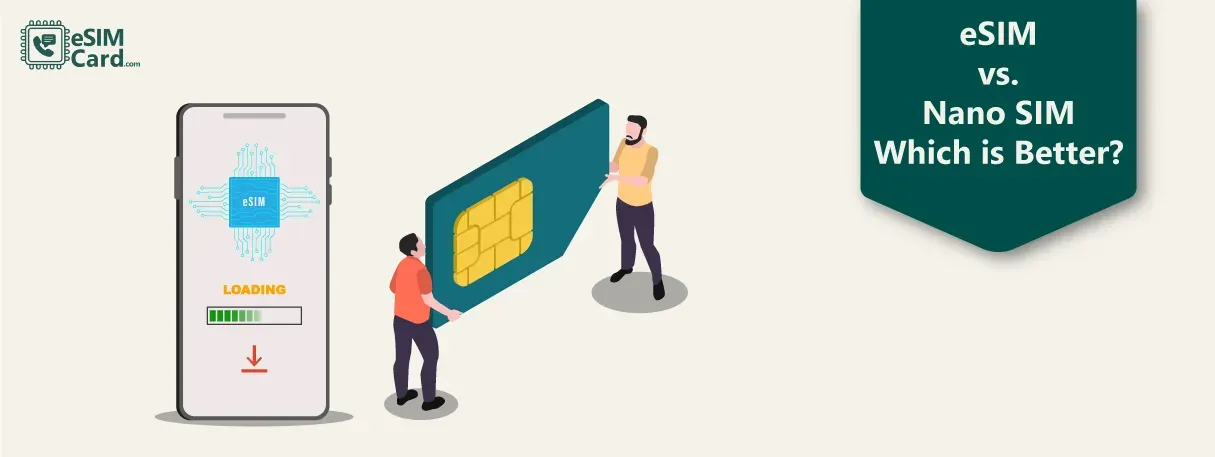eSIM vs Nano SIM Card: Which One is Better? (Pros & Cons)